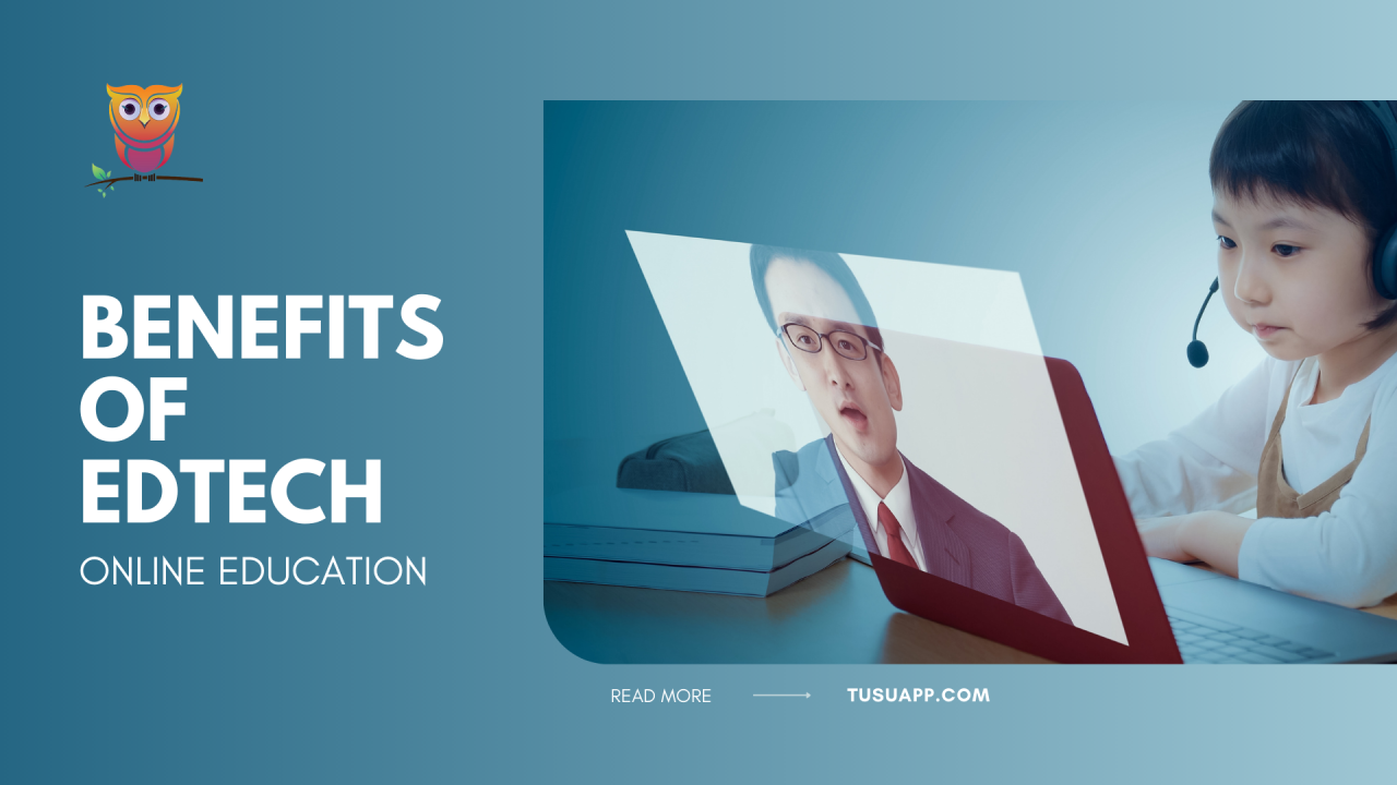 Benefits of EdTech: Online Education Benefits of EdTech: Online Education