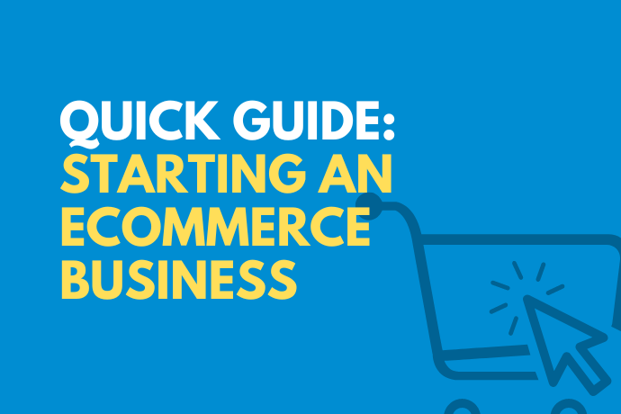 Quick Guide: Starting an Ecommerce Business Quick Guide: Starting an Ecommerce Business