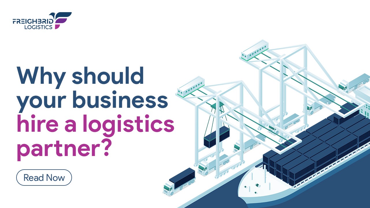 Why should your business hire a logistics partner? Why should your business hire a logistics partner?