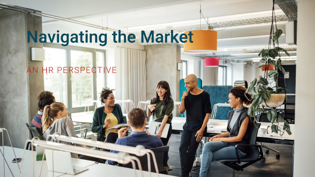 Navigating the Current Market Situation: An HR Perspective Navigating the Current Market Situation: An HR Perspective