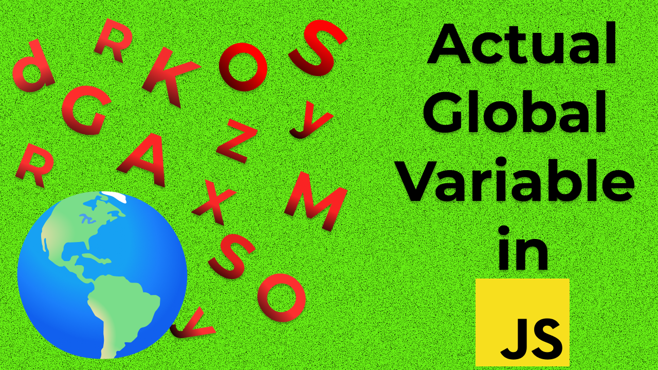 Actual global variable in JavaScript Actual global variable in JavaScript