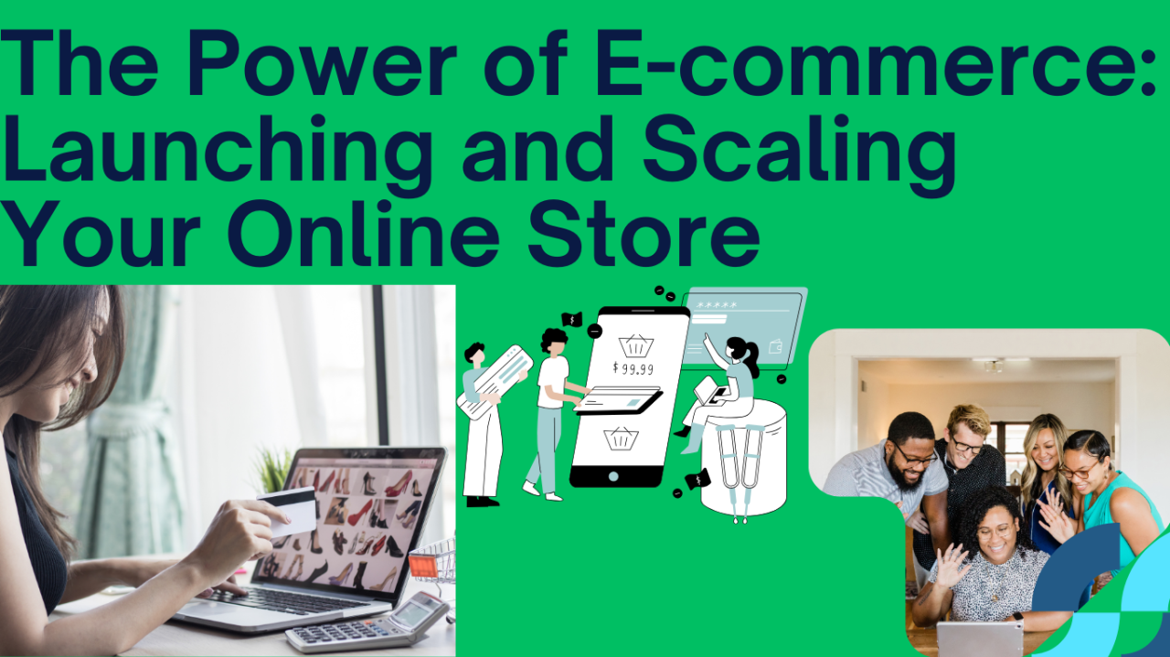 The Power of E-commerce: Launching and Scaling Your Online Store The Power of E-commerce: Launching and Scaling Your Online Store