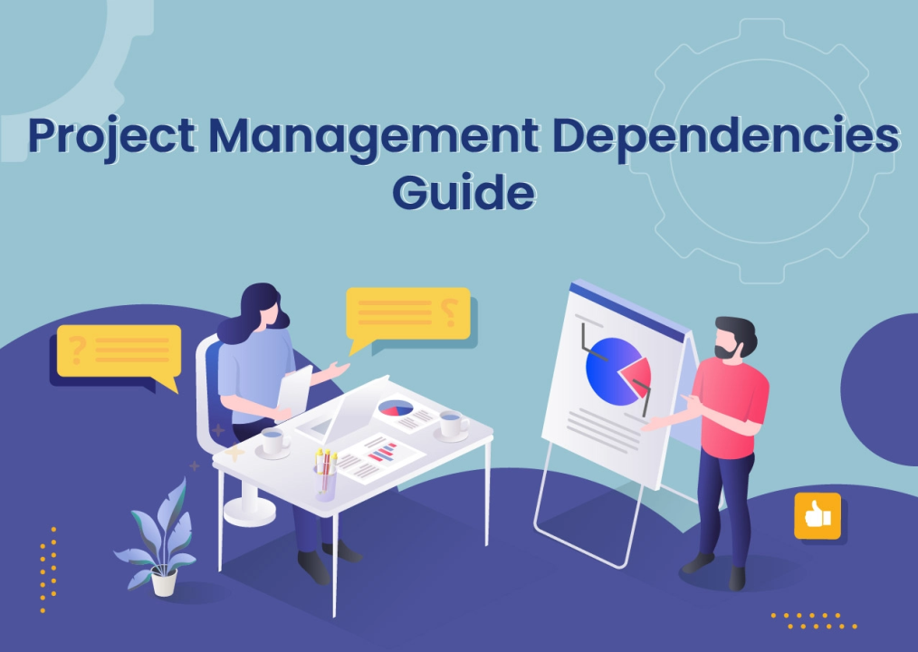 Project Management Dependencies – Complete Guide with Examples Project Management Dependencies – Complete Guide with Examples