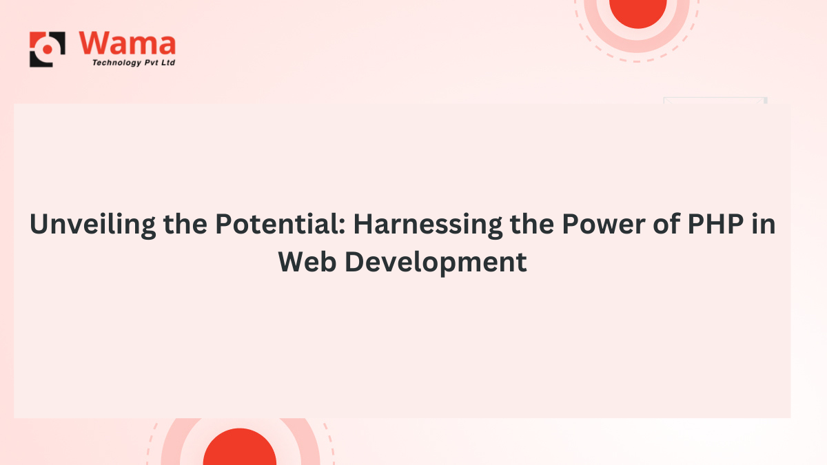 Unveiling the Potential: Harnessing the Power of PHP in Web Development Unveiling the Potential: Harnessing the Power of PHP in Web Development