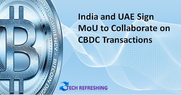 India and UAE Sign MoU to Collaborate on CBDC Transactions India and UAE Sign MoU to Collaborate on CBDC Transactions
