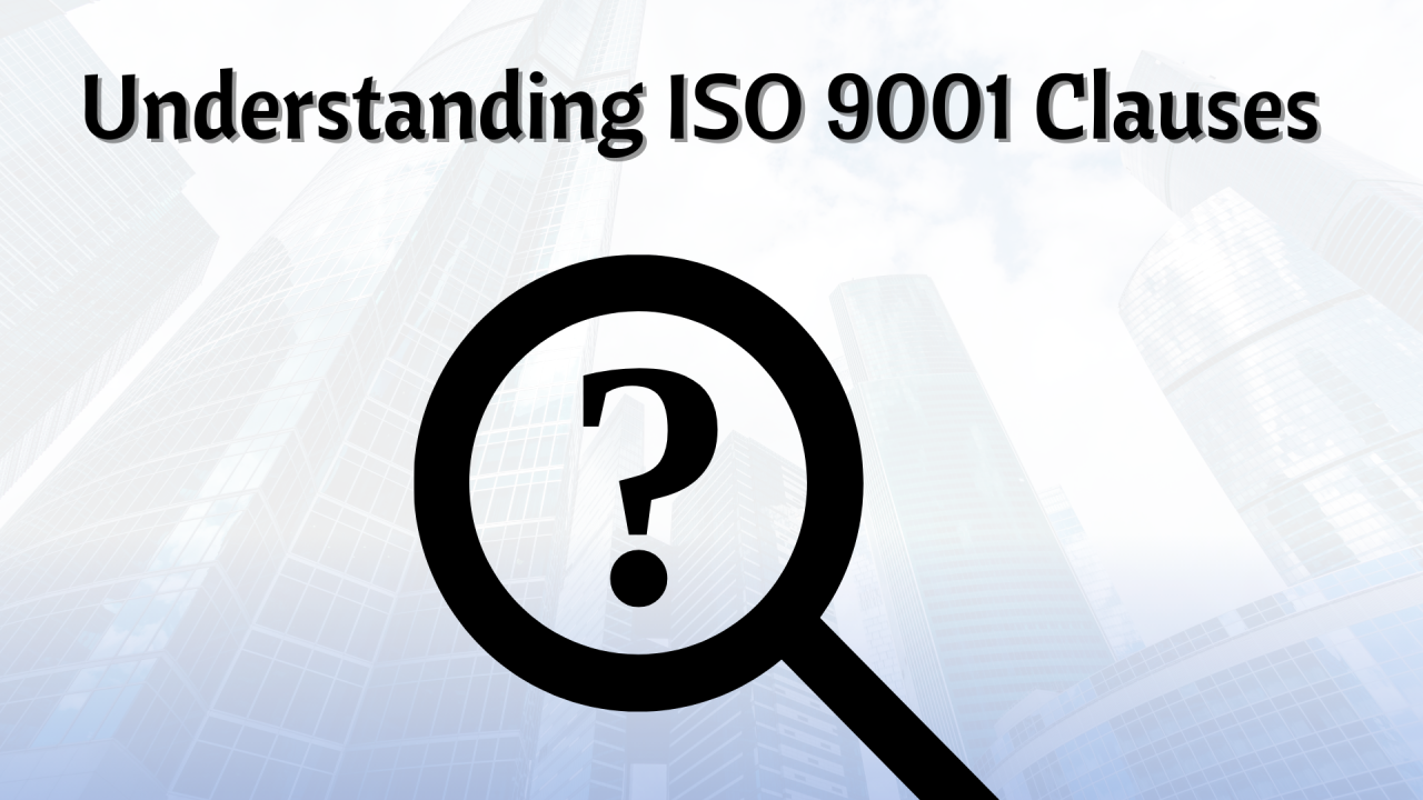 Understanding ISO 9001 Clauses Understanding ISO 9001 Clauses