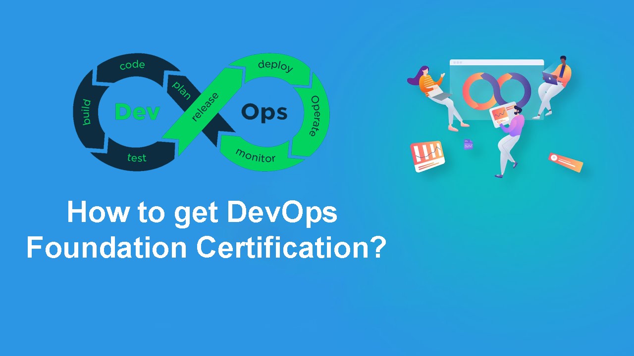How to get DevOps Foundation Certification? How to get DevOps Foundation Certification?