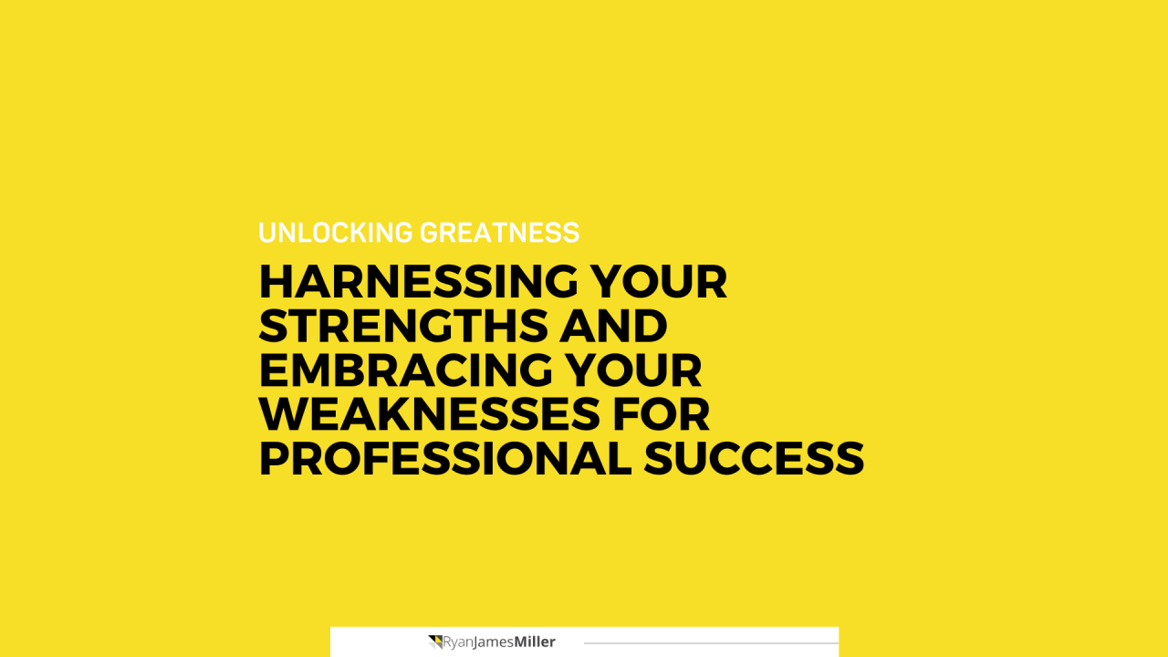 Harnessing Your Strengths and Embracing Your Weaknesses for ... Harnessing Your Strengths and Embracing Your Weaknesses for ...