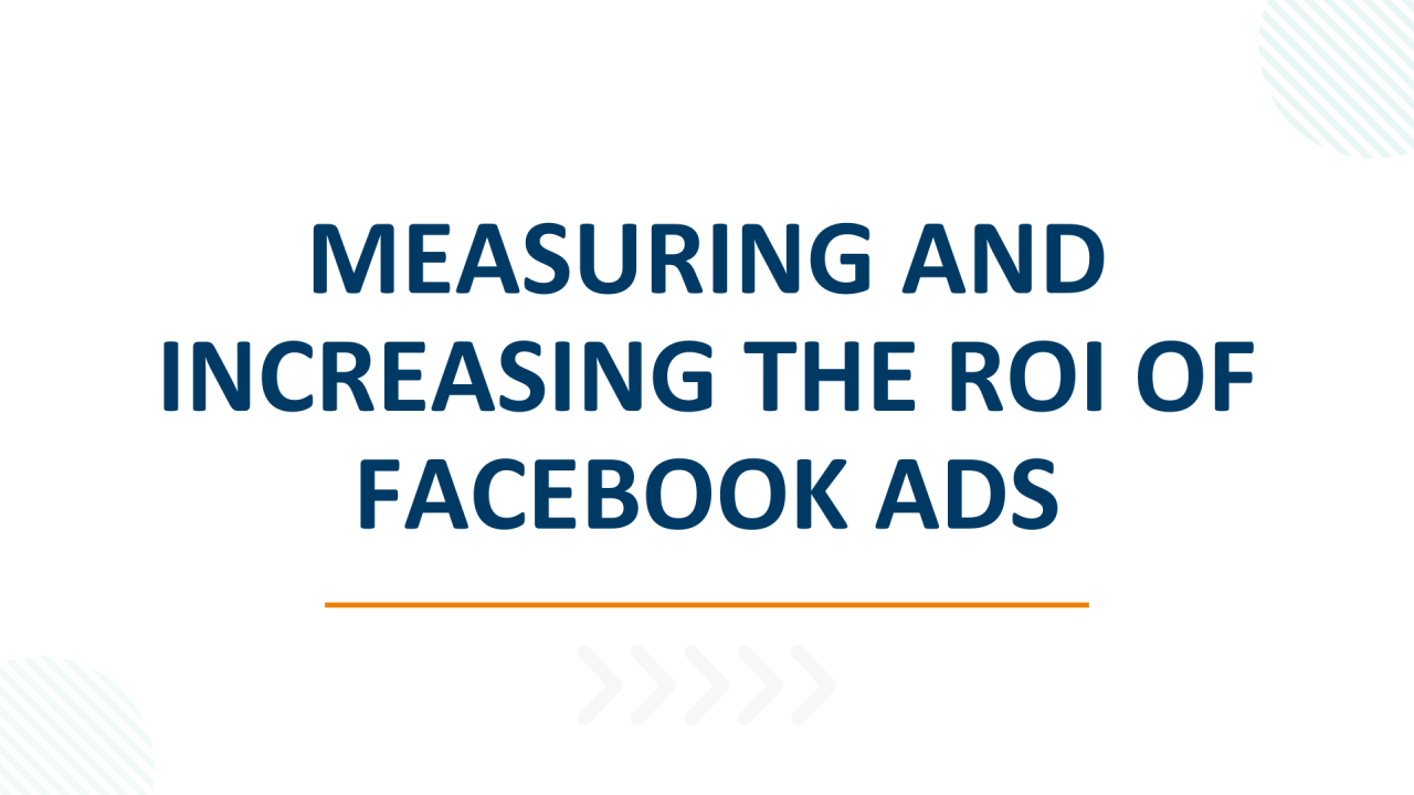 Optimizing Automation: Measuring and Increasing the ROI of Facebook Ads Optimizing Automation: Measuring and Increasing the ROI of Facebook Ads