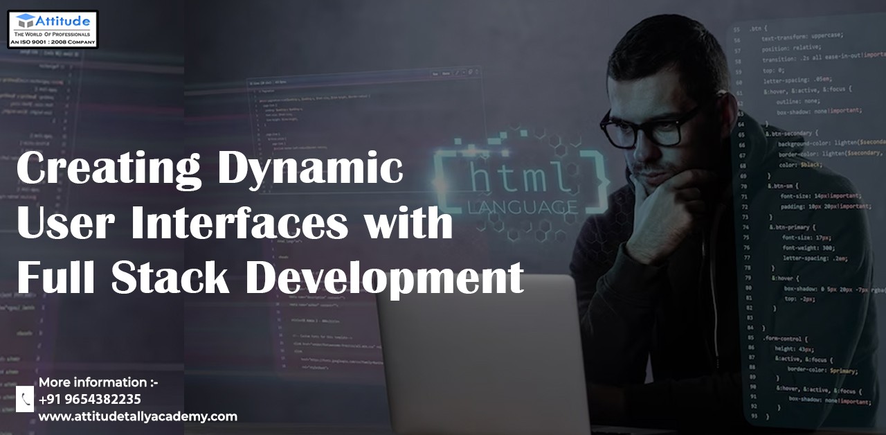 Creating Dynamic User Interfaces with Full Stack Development Creating Dynamic User Interfaces with Full Stack Development
