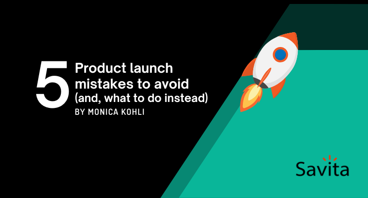 5 product launch mistakes to avoid (and, what to do instead) 5 product launch mistakes to avoid (and, what to do instead)