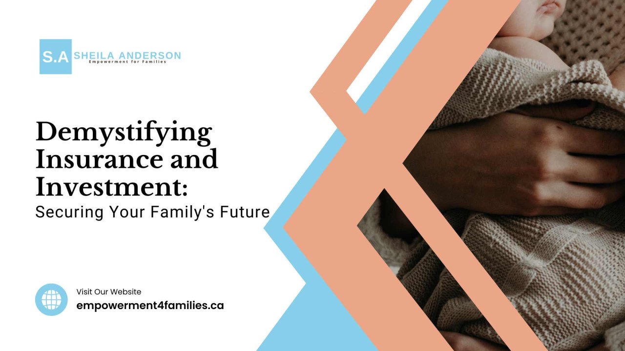 Demystifying Insurance and Investment: Securing Your Family's Future Demystifying Insurance and Investment: Securing Your Family's Future