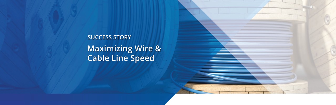 Maximizing Wire & Cable Line Speed Maximizing Wire & Cable Line Speed