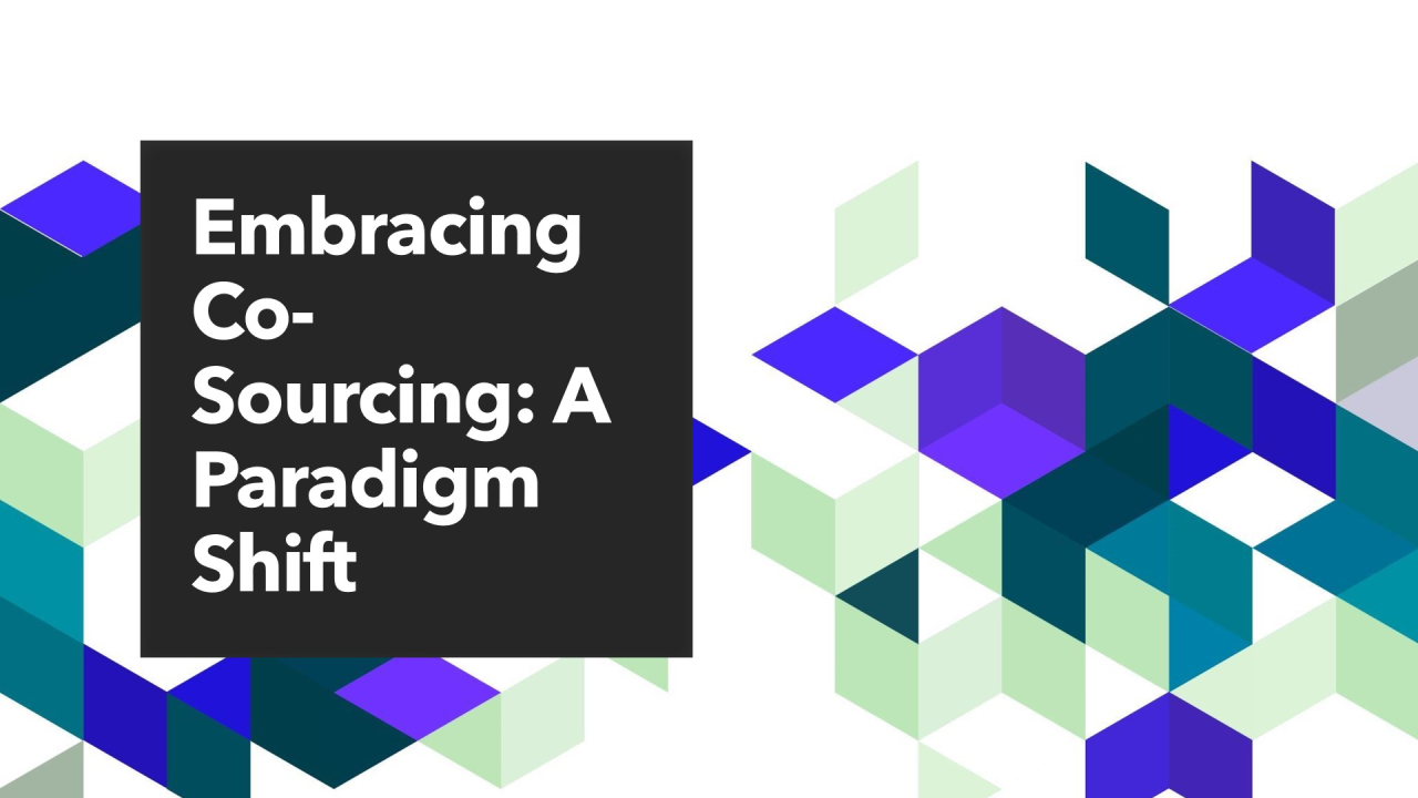 Embracing Co-Sourcing: A Paradigm Shift from Outsourcing Embracing Co-Sourcing: A Paradigm Shift from Outsourcing