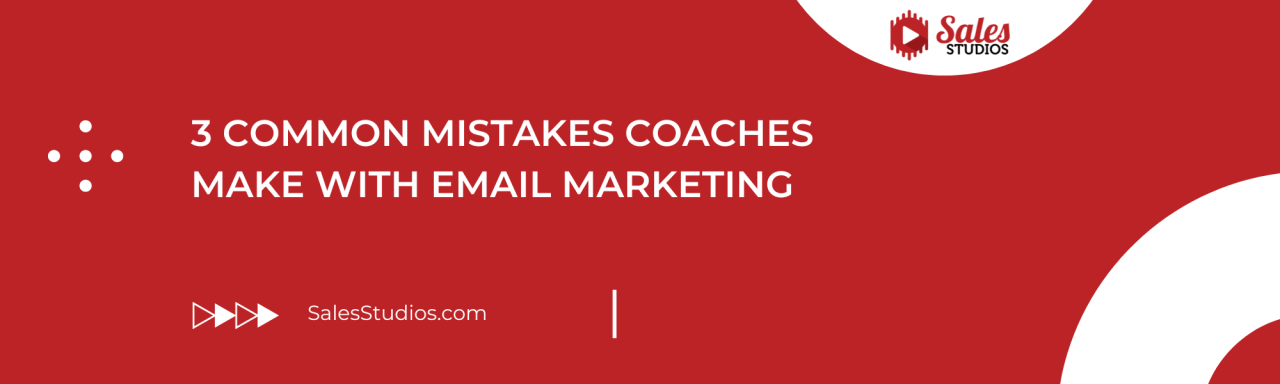 3 Common Mistakes Coaches Make with Email Marketing 3 Common Mistakes Coaches Make with Email Marketing