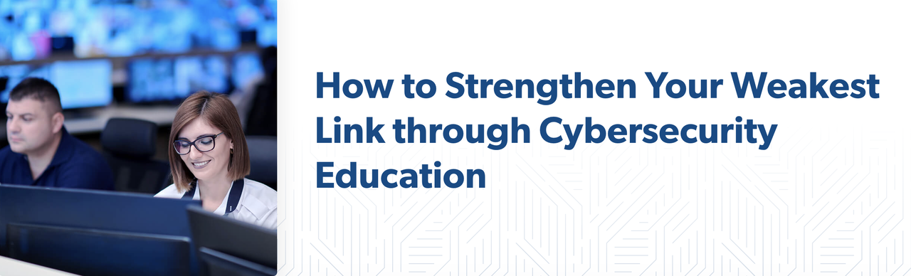 How to Strengthen Your Weakest Link through Cybersecurity Education 2 ... How to Strengthen Your Weakest Link through Cybersecurity Education 2 ...