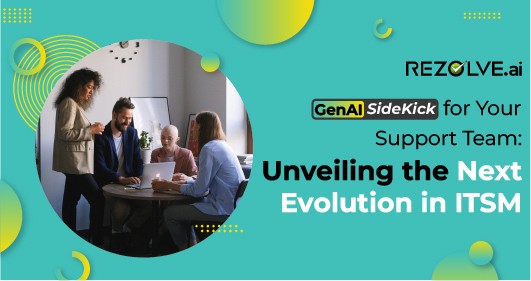GenAI SideKick for Your Support Team: Unleashing the Potential of AITSM ... GenAI SideKick for Your Support Team: Unleashing the Potential of AITSM ...