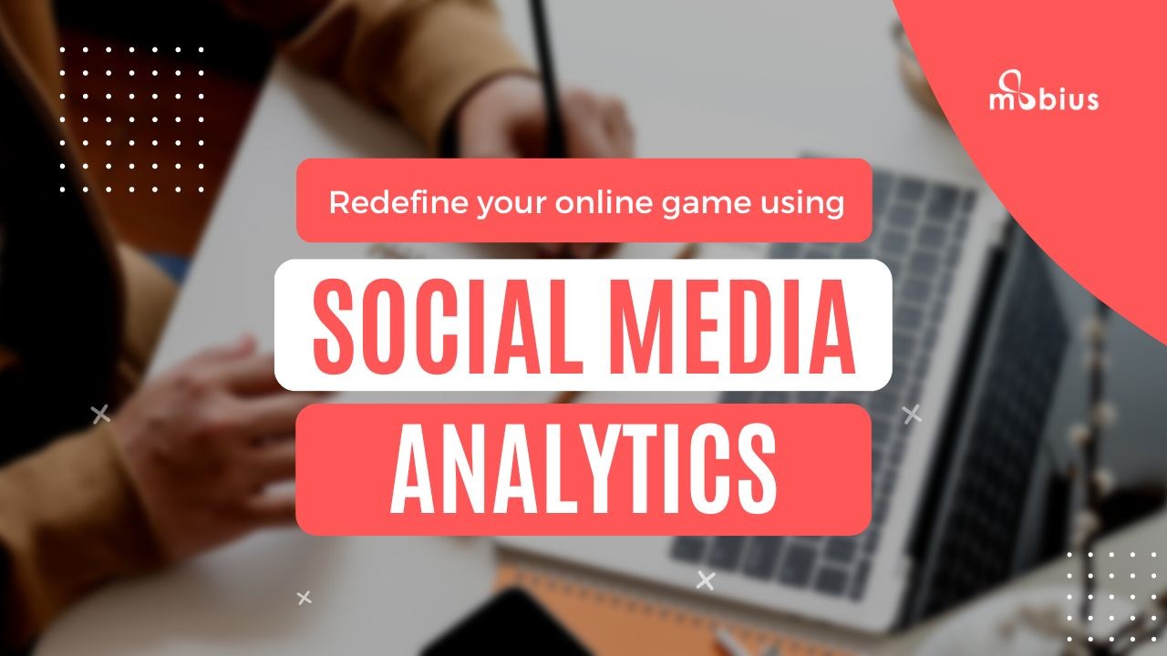 Redefine your online game using social media analytics Redefine your online game using social media analytics