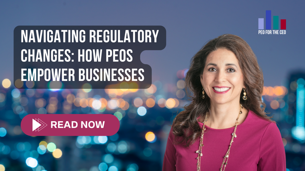Navigating Regulatory Changes: How PEOs Empower Businesses Navigating Regulatory Changes: How PEOs Empower Businesses
