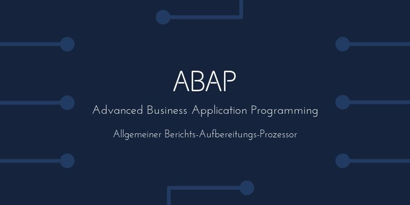 ABAP (Advanced Business Application Programming) ABAP (Advanced Business Application Programming)