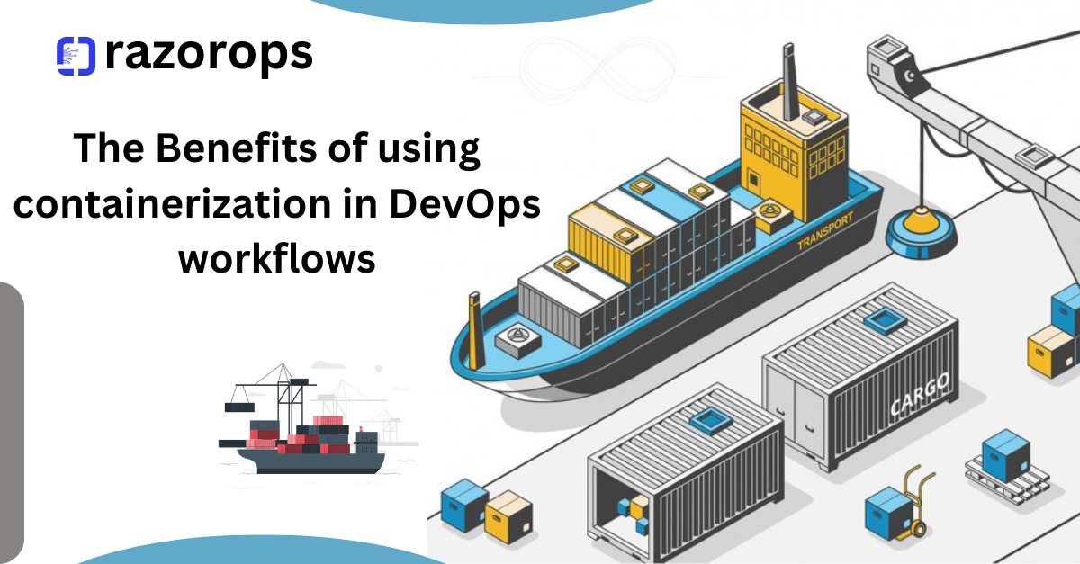 The Benefits of using containerization in DevOps workflows The Benefits of using containerization in DevOps workflows