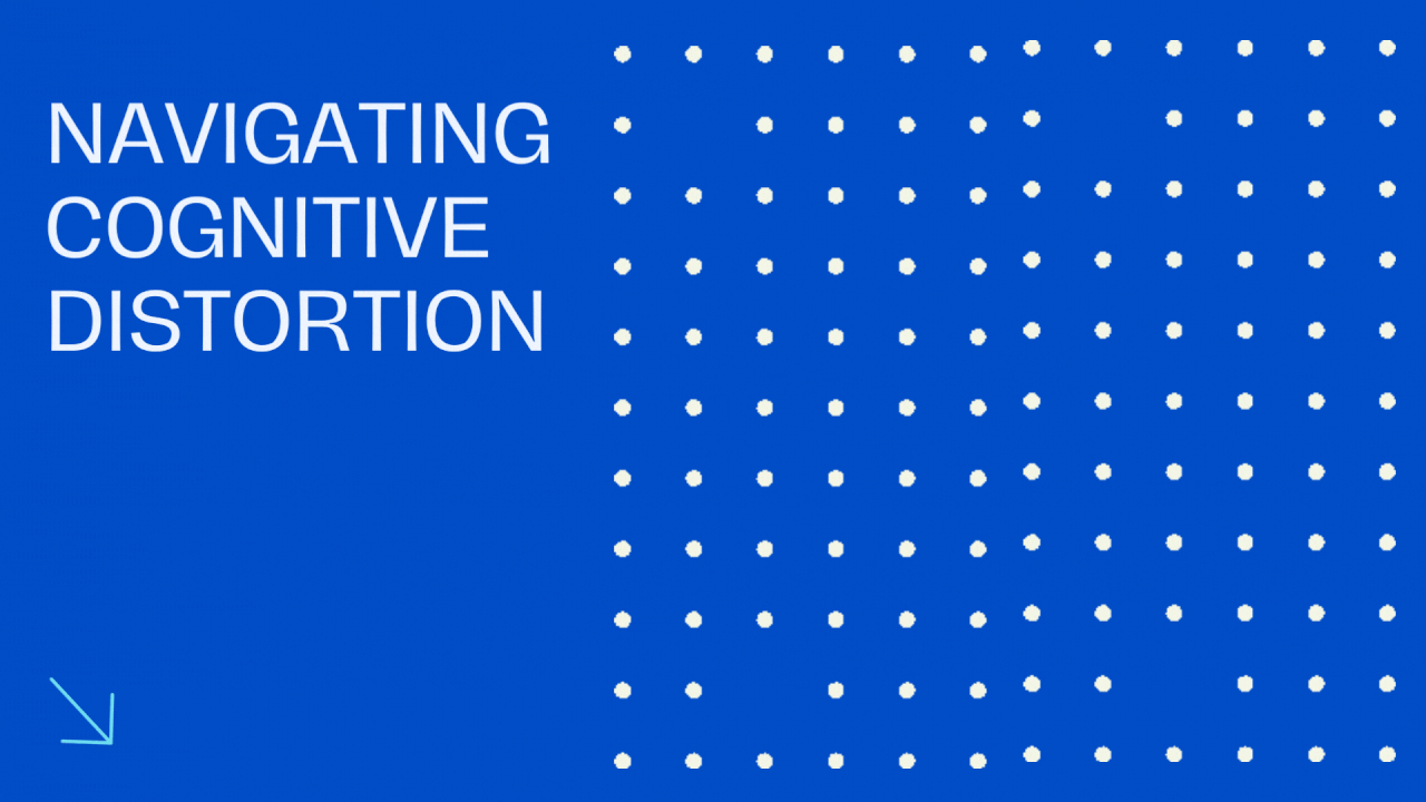 Navigating Cognitive Distortion Navigating Cognitive Distortion