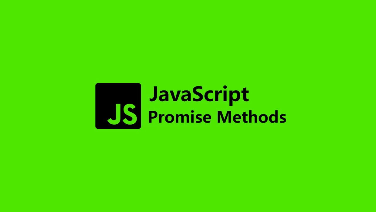 Understanding JavaScript Promise Methods Understanding JavaScript Promise Methods