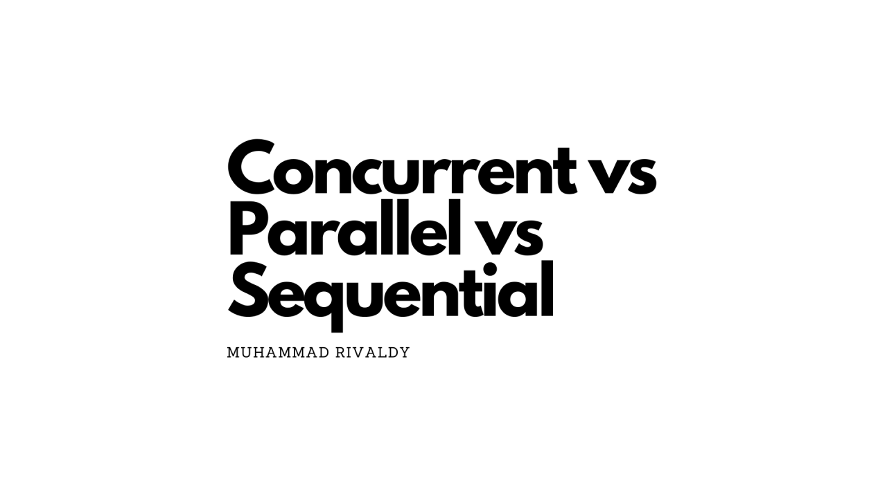 Concurrent vs Parallel vs Sequential Concurrent vs Parallel vs Sequential