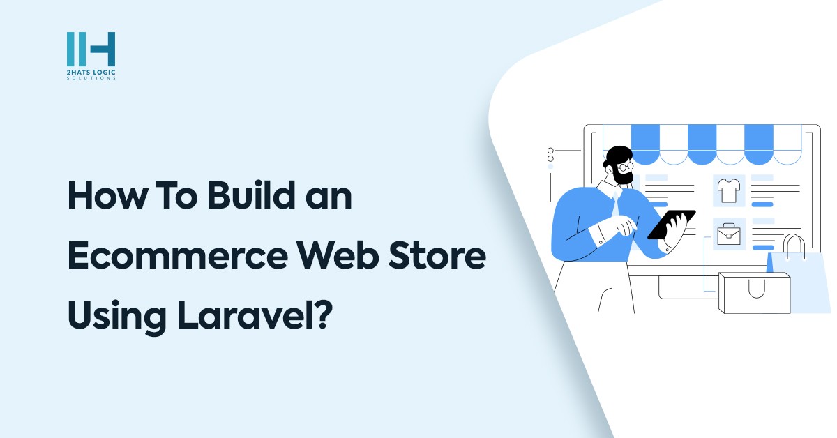 HOW TO BUILD AN ECOMMERCE WEB STORE USING LARAVEL? HOW TO BUILD AN ECOMMERCE WEB STORE USING LARAVEL?