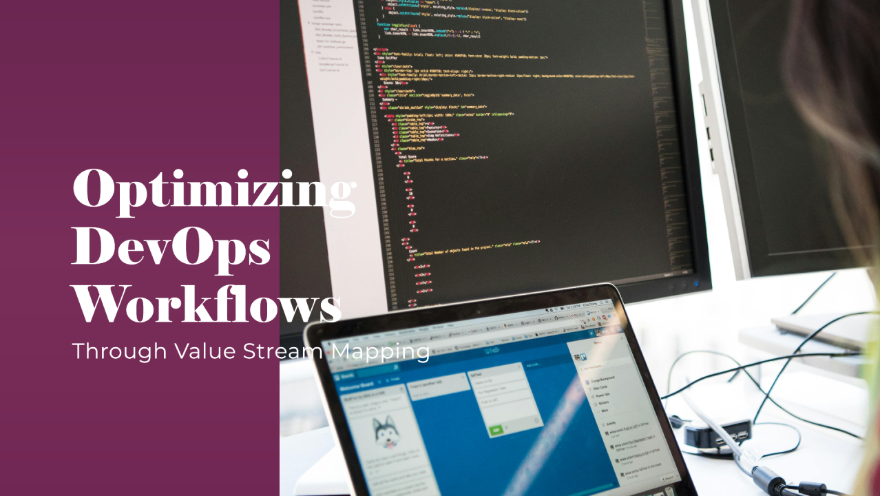 Optimizing DevOps Workflows with Value Stream Mapping Optimizing DevOps Workflows with Value Stream Mapping