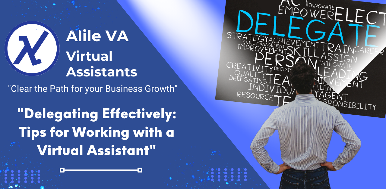 Delegating Effectively: Tips for Working with a Virtual Assistant Delegating Effectively: Tips for Working with a Virtual Assistant