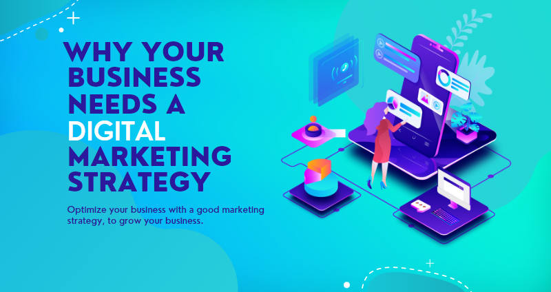 Why Your Business Needs A Digital Marketing Strategy Now Why Your Business Needs A Digital Marketing Strategy Now