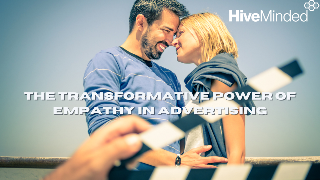 The Transformative Power of Empathy in Advertising The Transformative Power of Empathy in Advertising