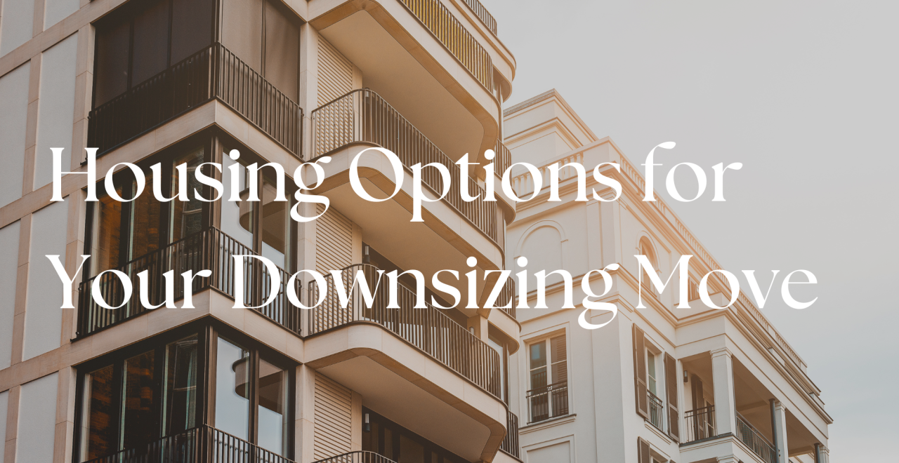 Housing Options for Your Downsizing Move Housing Options for Your Downsizing Move