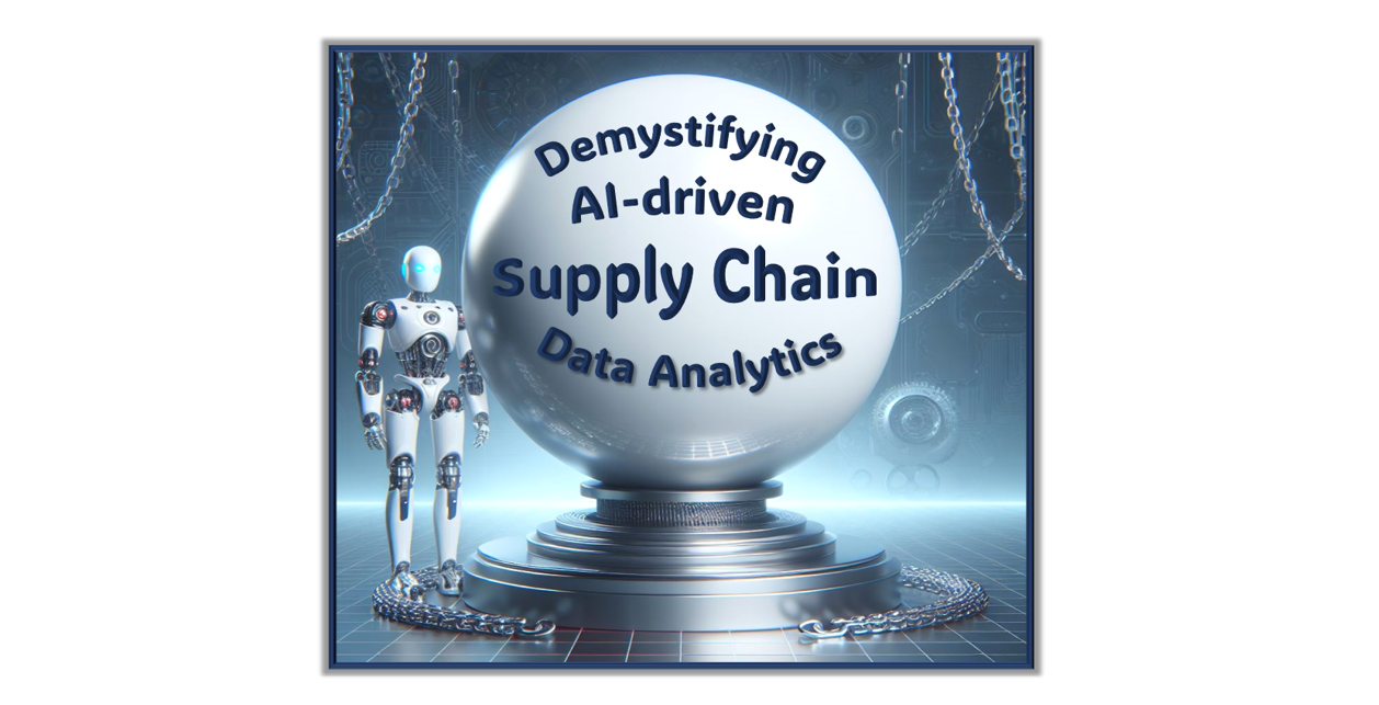 Demystifying AI-driven Supply Chain Data Analytics Demystifying AI-driven Supply Chain Data Analytics