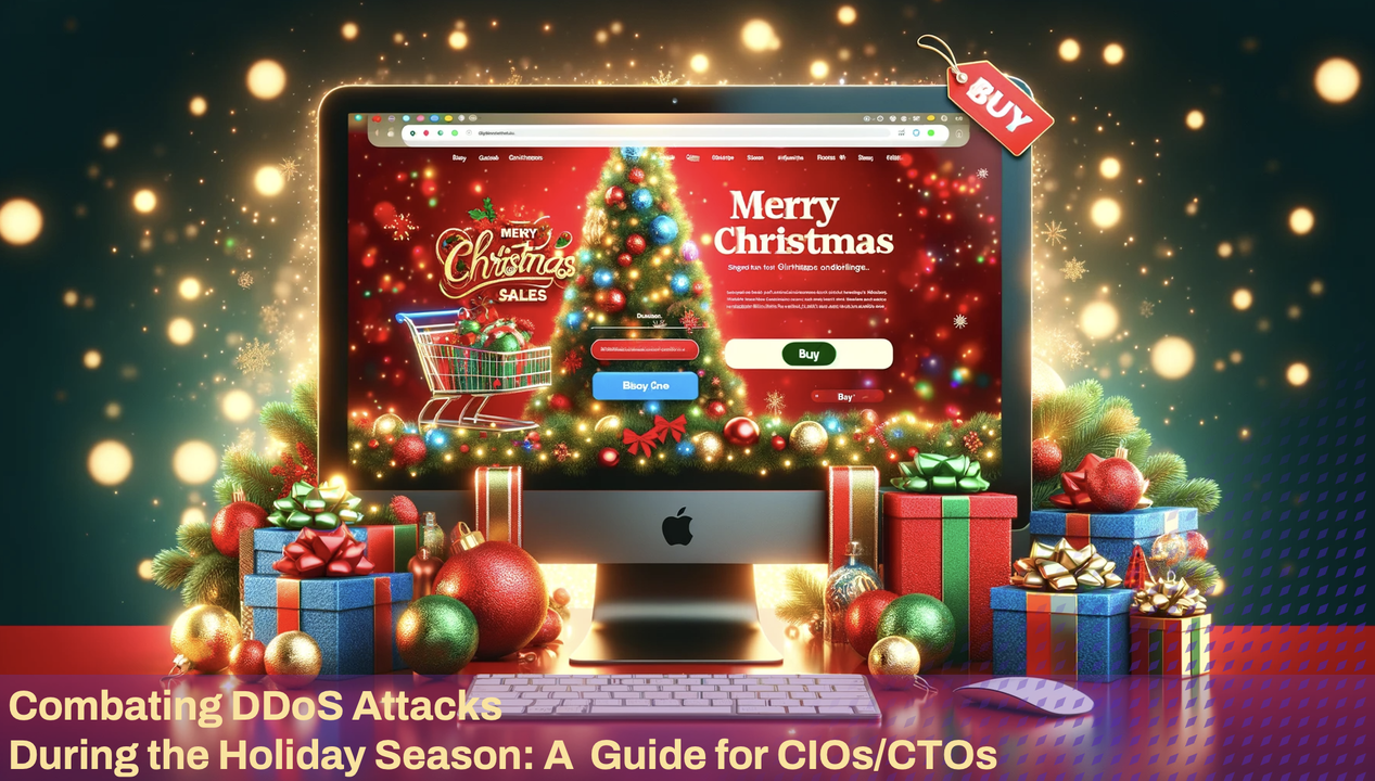 Combating DDoS Attacks During the Holiday Season: A Guide for CIOs/CTOs Combating DDoS Attacks During the Holiday Season: A Guide for CIOs/CTOs