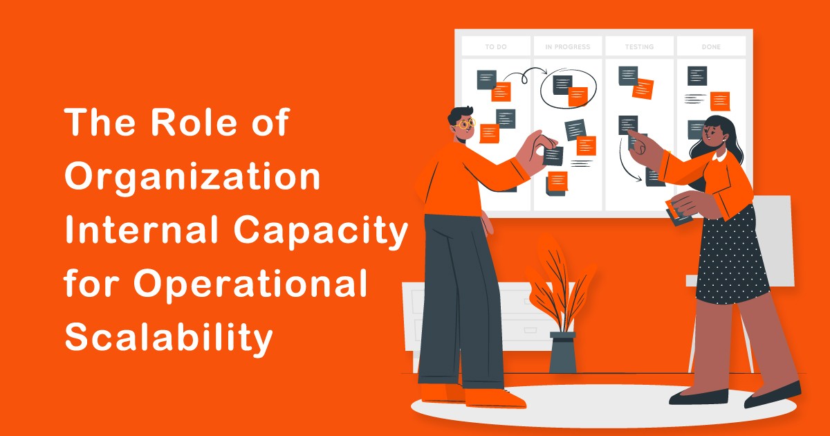 Organization Internal Capacity for Operational Scalability Organization Internal Capacity for Operational Scalability