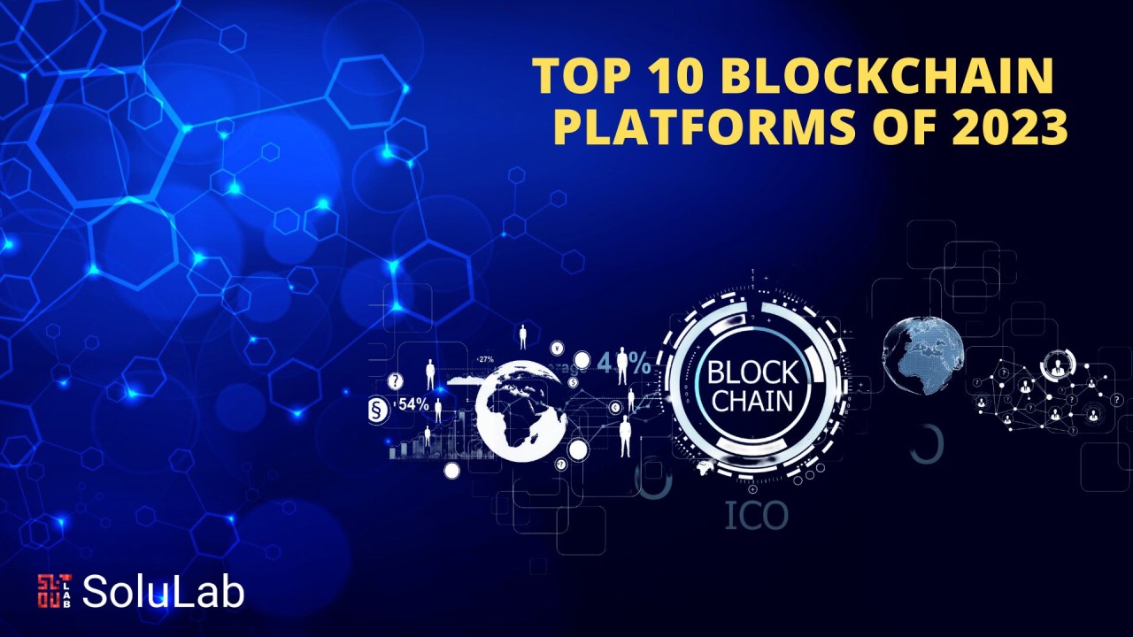 Top 10 Blockchain Platforms of 2023 Top 10 Blockchain Platforms of 2023