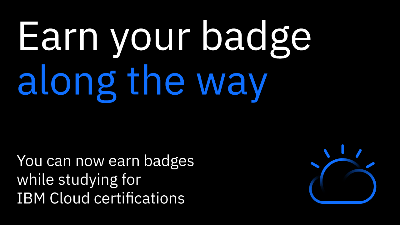 Move ahead faster. Earn badges that validate your IBM Cloud expertise. Move ahead faster. Earn badges that validate your IBM Cloud expertise.