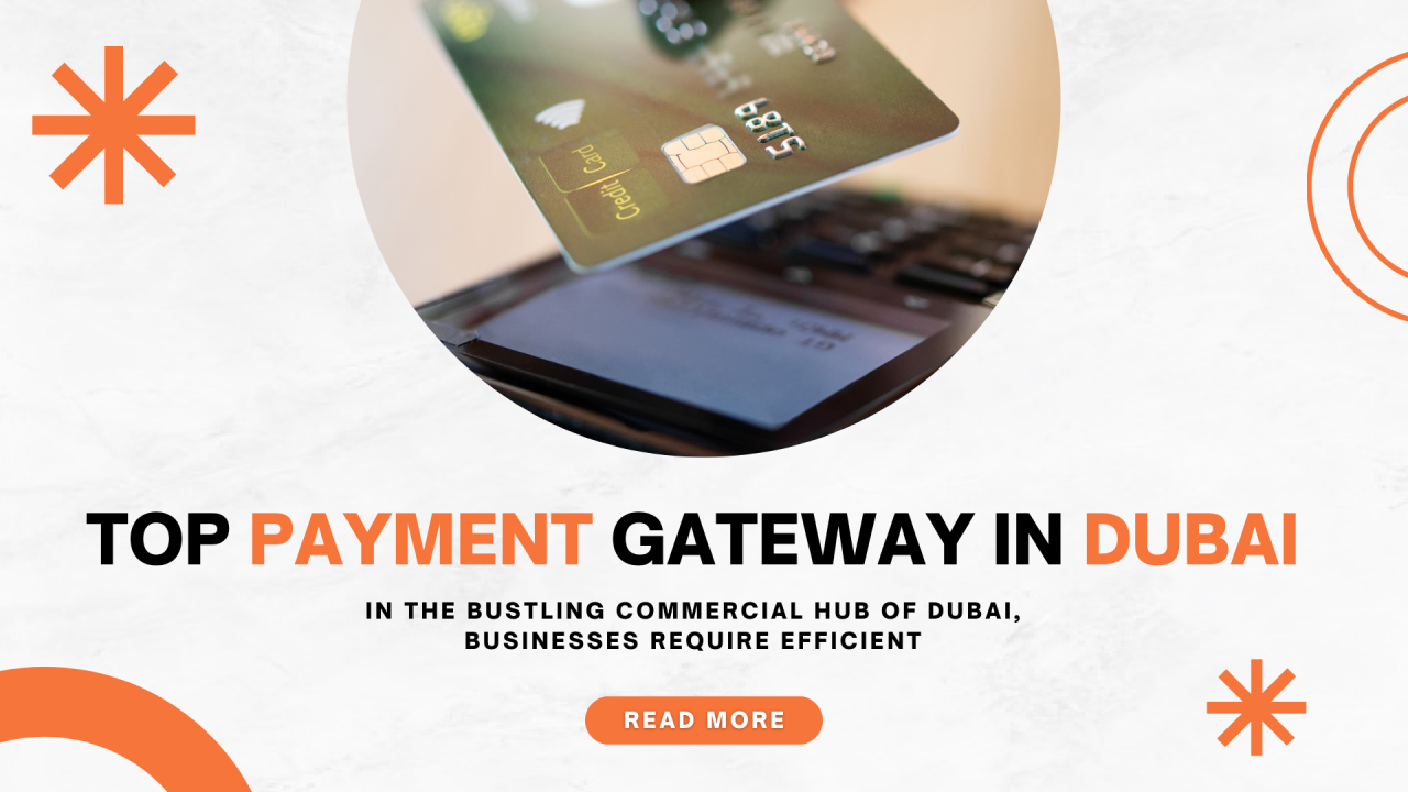 Top Payment Gateways in Dubai: Streamlining Transactions for Businesses Top Payment Gateways in Dubai: Streamlining Transactions for Businesses