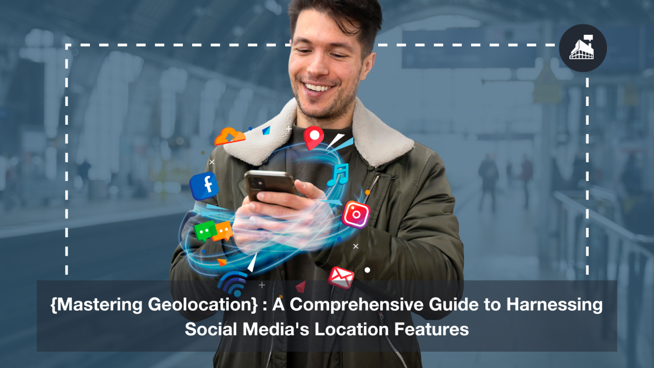 {Mastering Geolocation}: A Comprehensive Guide to Harnessing Social ... {Mastering Geolocation}: A Comprehensive Guide to Harnessing Social ...