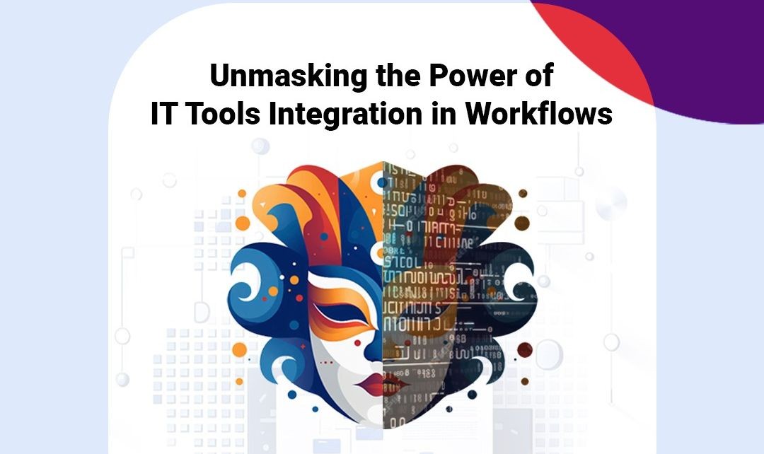 Unmasking the Power of IT Tools Integration in Workflows Unmasking the Power of IT Tools Integration in Workflows