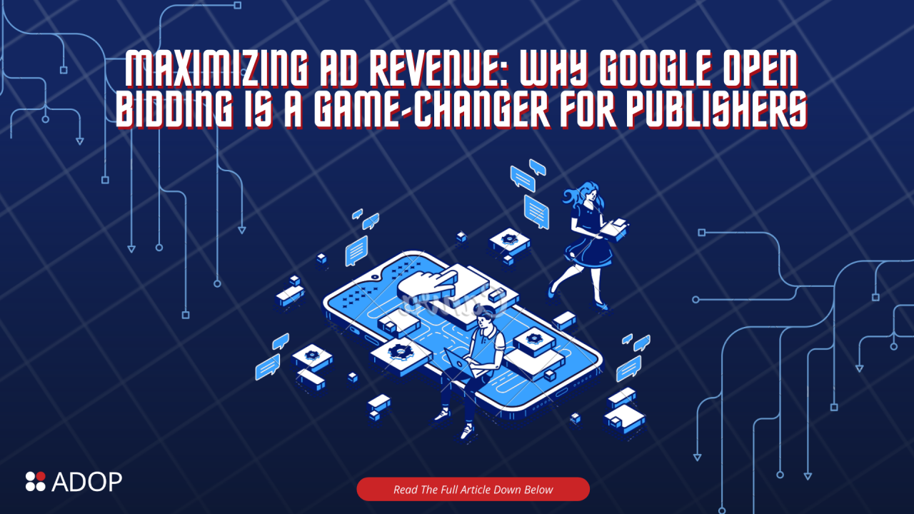 Maximizing Ad Revenue: Why Google Open Bidding is a Game-Changer for ... Maximizing Ad Revenue: Why Google Open Bidding is a Game-Changer for ...