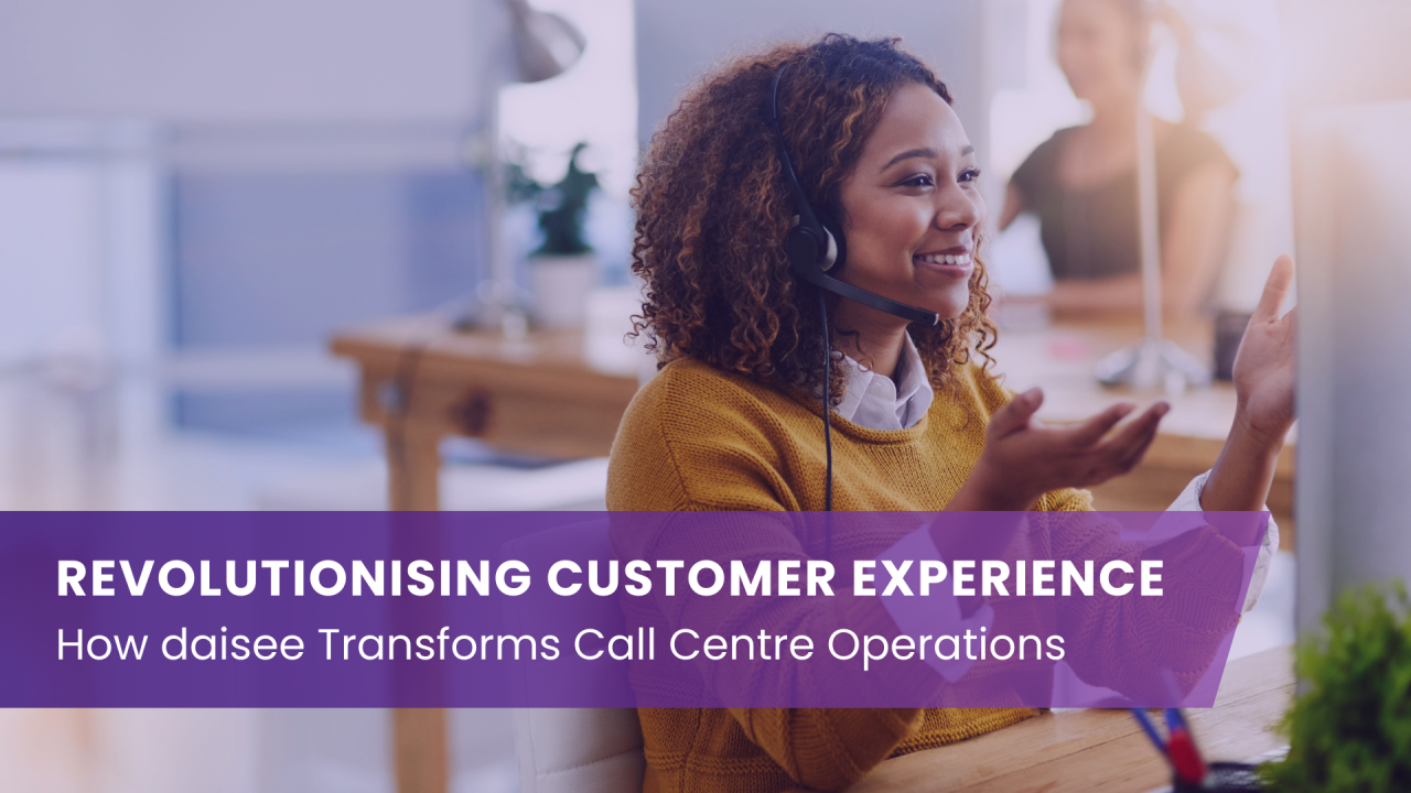Revolutionising Customer Experience: How daisee Transforms Call Centre ... Revolutionising Customer Experience: How daisee Transforms Call Centre ...