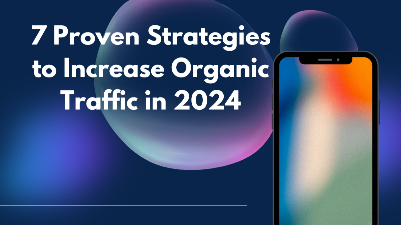 7 Proven Strategies to Increase Organic Traffic in 2024 7 Proven Strategies to Increase Organic Traffic in 2024