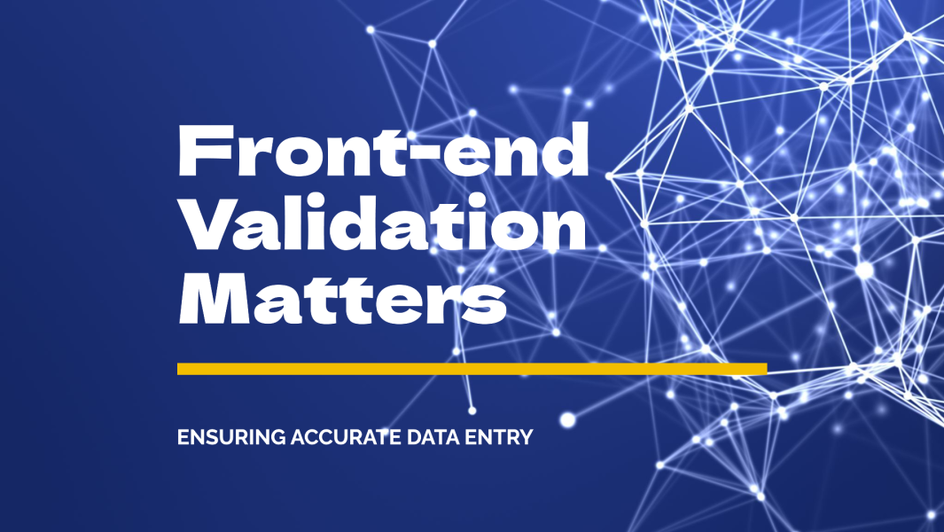 The Importance of Field Validation and Its Impact The Importance of Field Validation and Its Impact