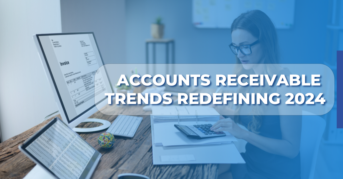 Accounts Receivable Trends Redefining 2024 Accounts Receivable Trends Redefining 2024