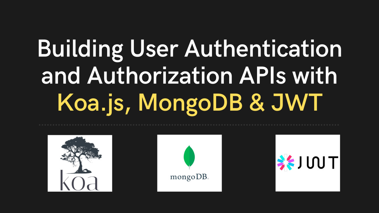 Building User Authentication and Authorization APIs with Koa.js ... Building User Authentication and Authorization APIs with Koa.js ...