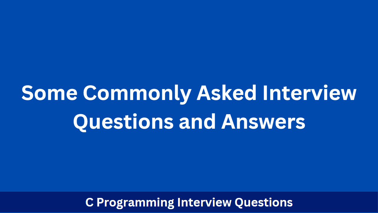 Some Commonly Asked Interview Questions and Answers Related to C ... Some Commonly Asked Interview Questions and Answers Related to C ...