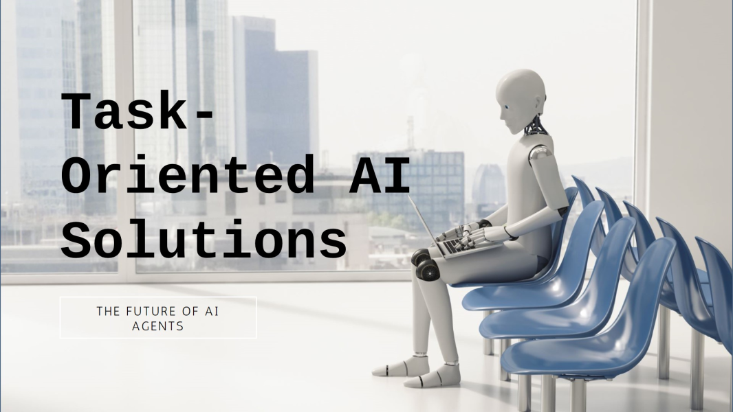 The Rise of AI Agents: Beyond Chatbots to Task-Oriented AI Solutions The Rise of AI Agents: Beyond Chatbots to Task-Oriented AI Solutions